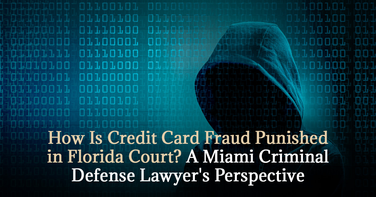 How Is Credit Card Fraud Punished in Florida Court? A Miami Criminal ...