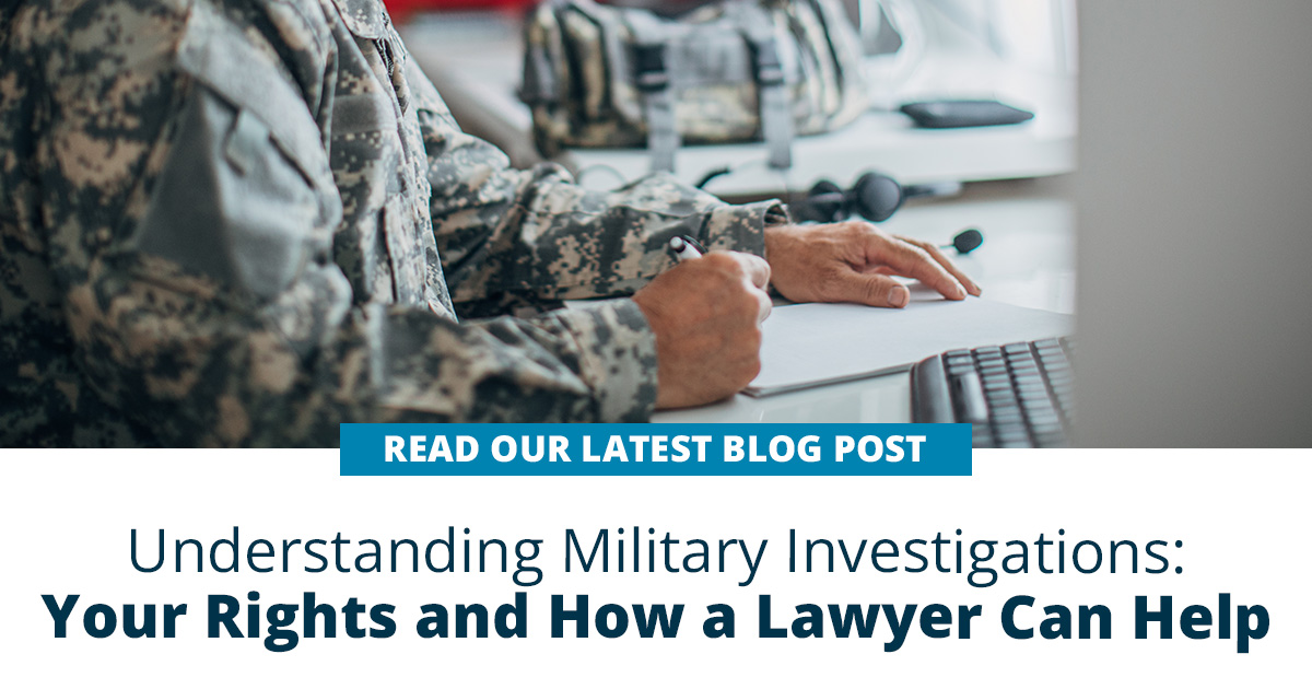 Understanding Military Investigations: Your Rights and How a Lawyer Can ...