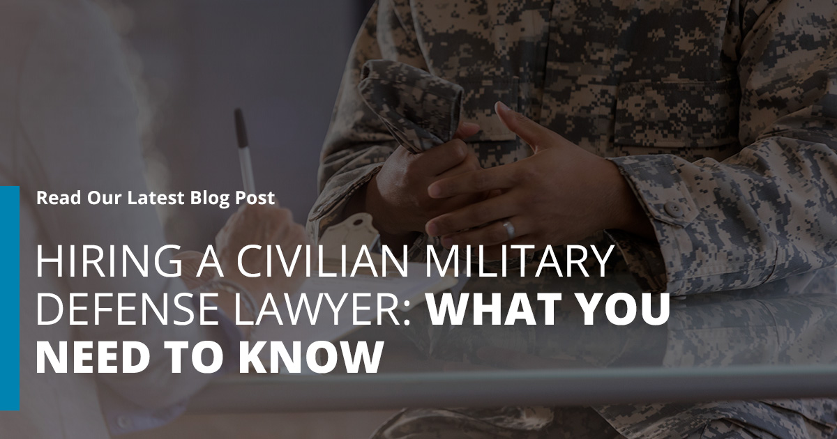 Hiring a Civilian Military Defense Lawyer: What You Need to Know